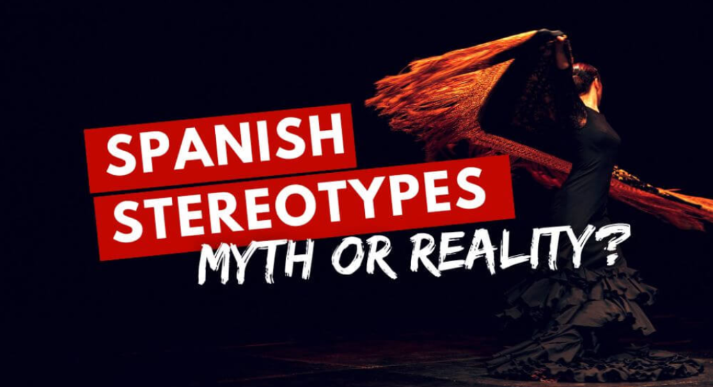 Spanish Stereotypes: Myth or Reality? – Dublin Institute of Spanish